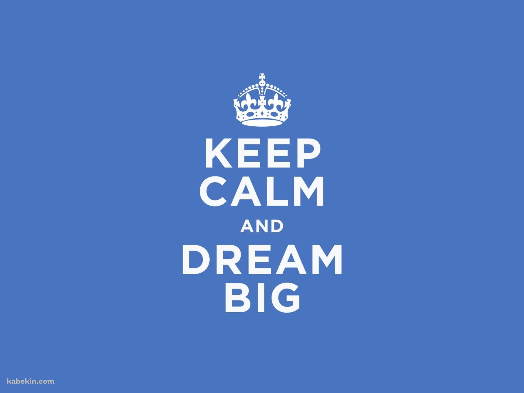KEEP CALM AND DREAM BIG 冷静に、そして大きな夢を見る(1680x1260px)のデスクトップPC用の壁紙 | 高画質 ...